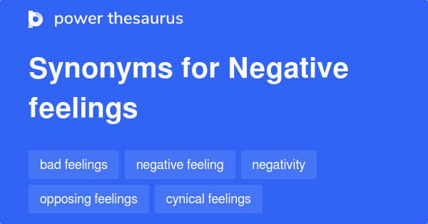 NEGATIVE FEELINGS Synonyms: 50 Similar Words & Phrases