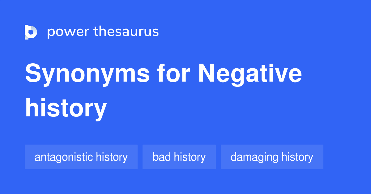 NEGATIVE HISTORY Synonyms: 15 Similar Phrases