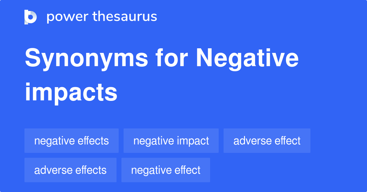 NEGATIVE IMPACTS Synonyms: 198 Similar Words & Phrases