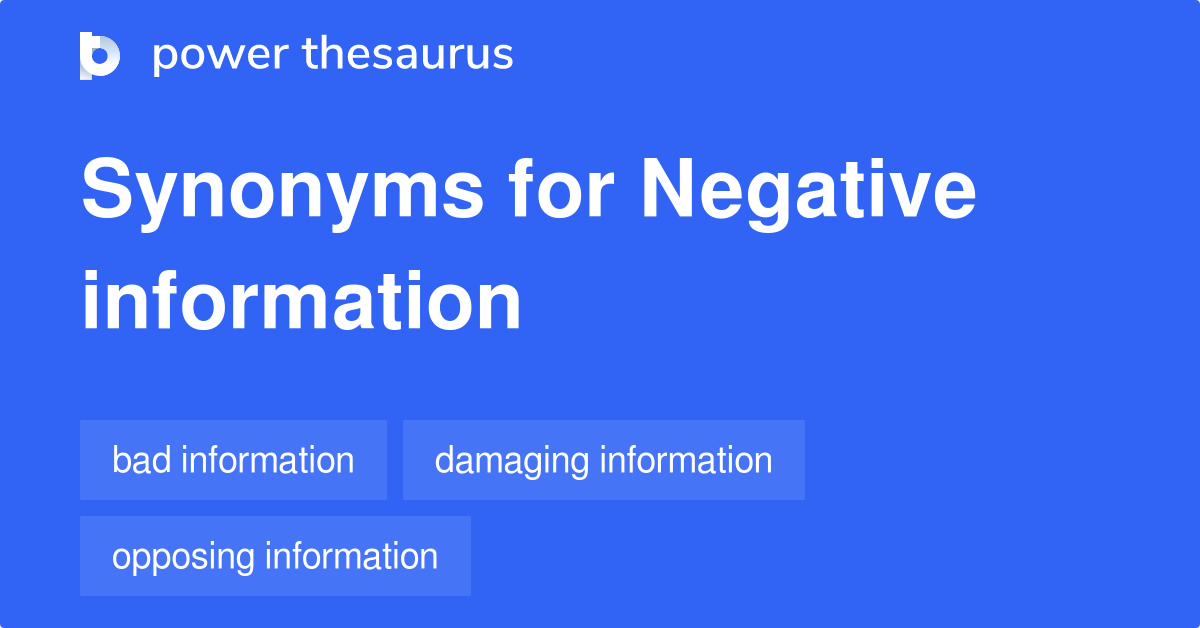 NEGATIVE INFORMATION Synonyms: 49 Similar Phrases