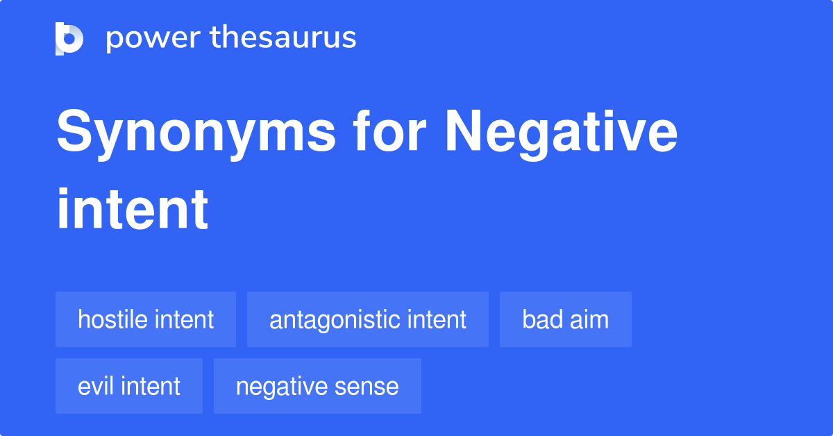NEGATIVE INTENT Synonyms: 18 Similar Phrases