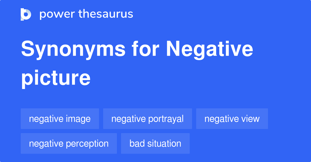 NEGATIVE PICTURE Synonyms: 105 Similar Phrases