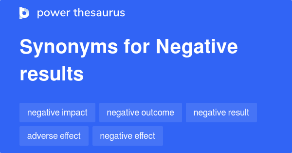NEGATIVE RESULTS Synonyms: 85 Similar Words & Phrases