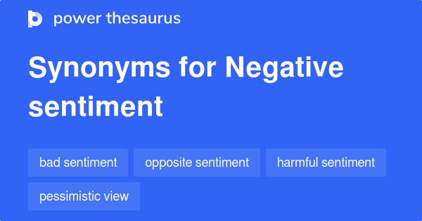 NEGATIVE SENTIMENT Synonyms: 108 Similar Words & Phrases