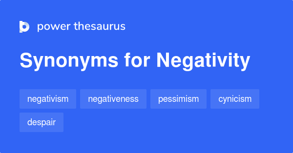 NEGATIVITY Synonyms: 752 Similar Words & Phrases