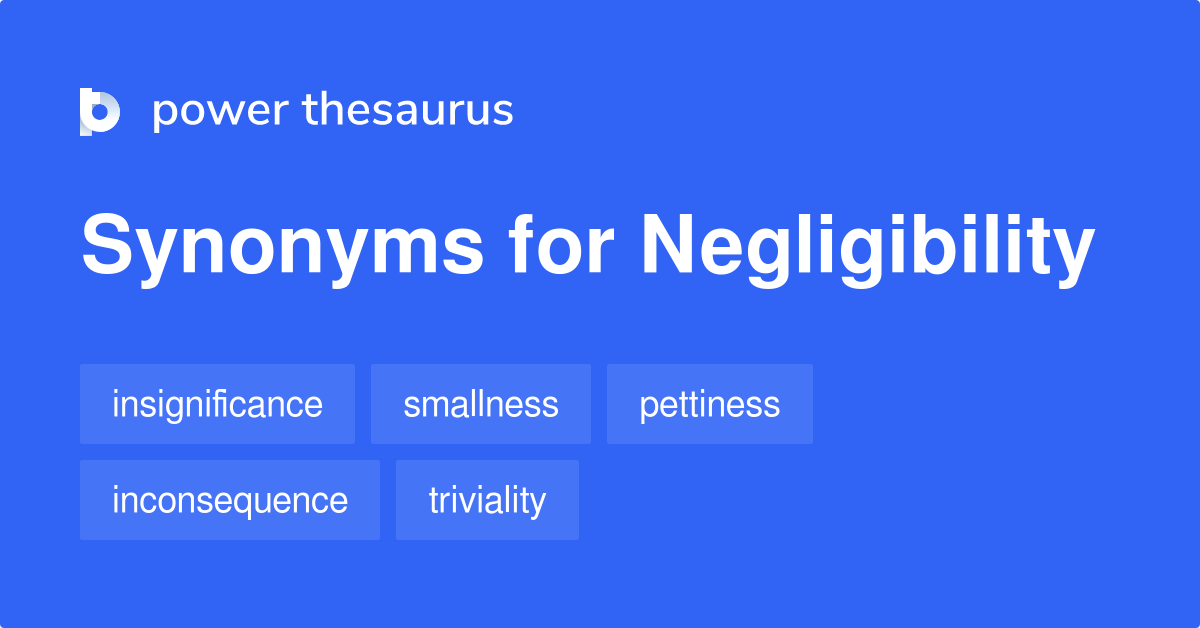 Negligibility synonyms - 67 Words and Phrases for Negligibility