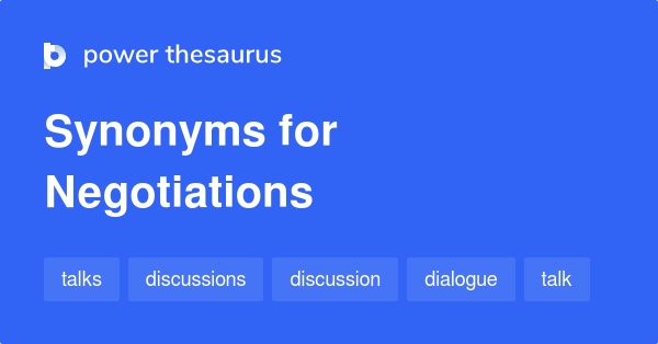 NEGOTIATIONS Synonyms: 405 Similar Words & Phrases