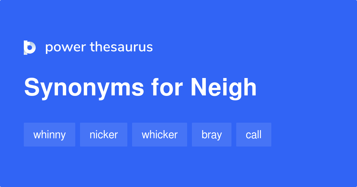 NEIGH Synonyms: 177 Similar Words & Phrases