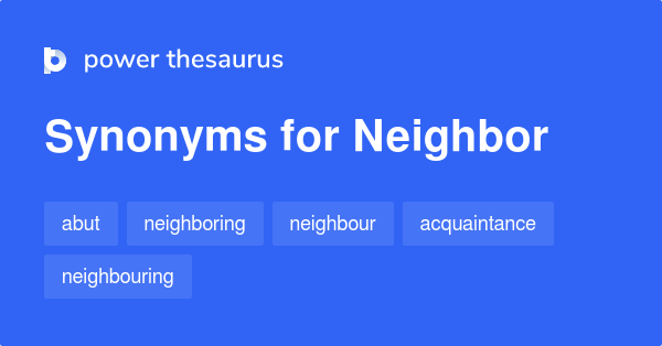 NEIGHBOR Synonyms: 452 Similar Words & Phrases