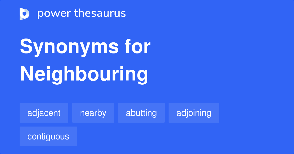 NEIGHBOURING Synonyms: 256 Similar Words & Phrases