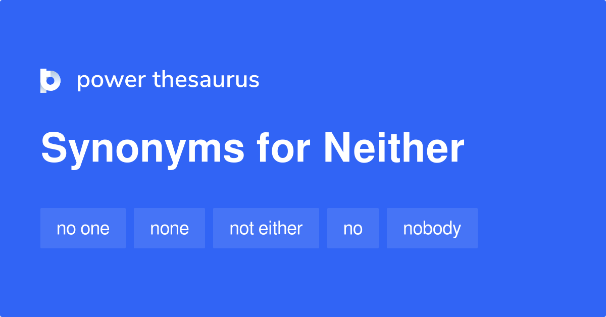 NEITHER Synonyms: 313 Similar Words & Phrases
