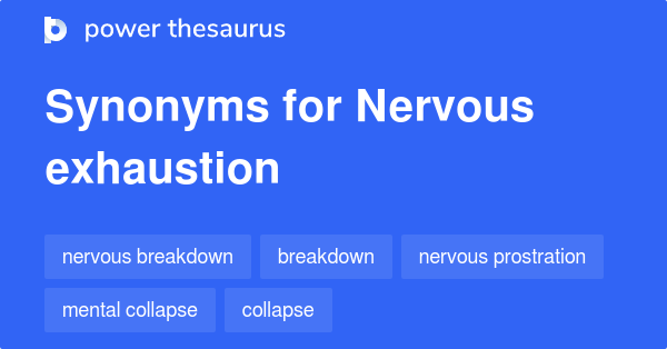 Nervous Exhaustion synonyms - 62 Words and Phrases for Nervous Exhaustion