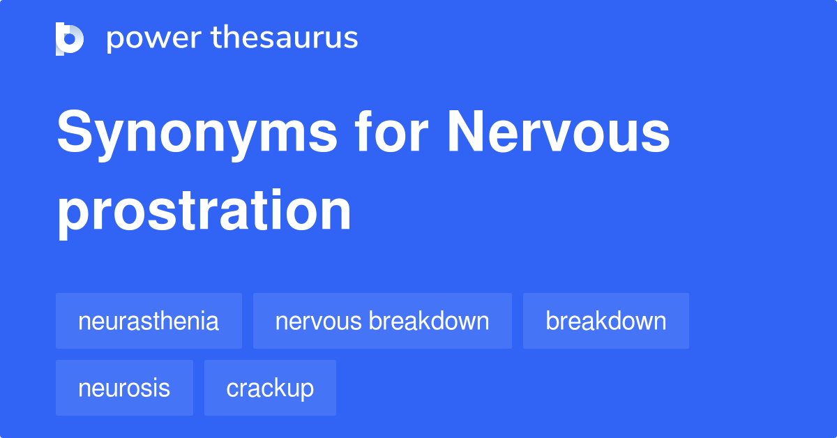 Nervous Prostration synonyms - 32 Words and Phrases for Nervous Prostration