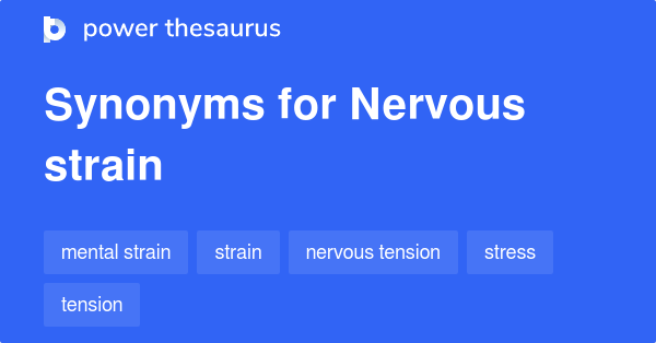 Nervous Strain synonyms - 68 Words and Phrases for Nervous Strain