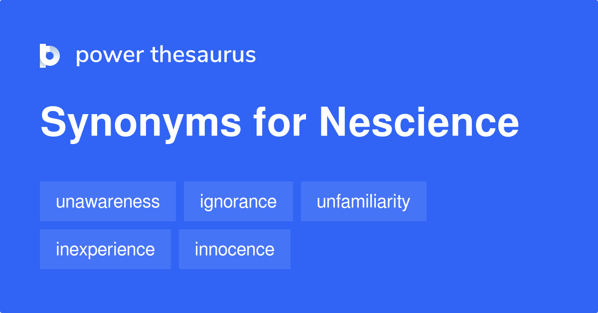 NESCIENCE Synonyms: 221 Similar Words & Phrases