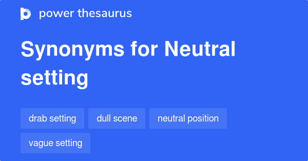 Neutral Setting synonyms - 18 Words and Phrases for Neutral Setting