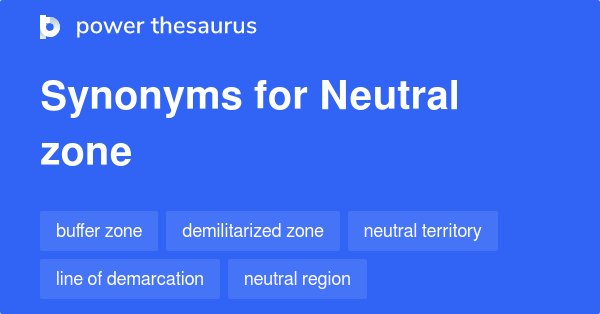 NEUTRAL ZONE Synonyms: 205 Similar Words & Phrases