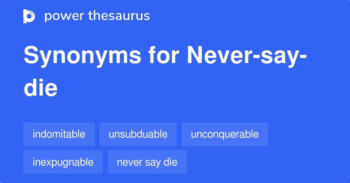 Never-say-die synonyms - 13 Words and Phrases for Never-say-die