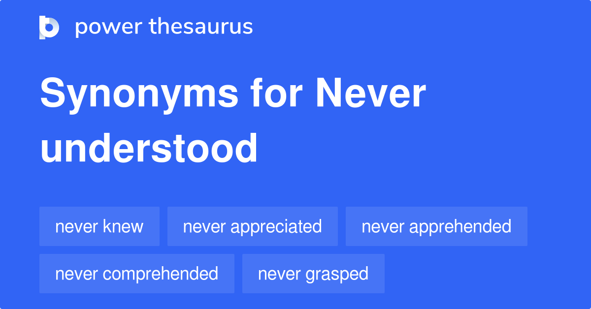 NEVER UNDERSTOOD Synonyms: 75 Similar Phrases