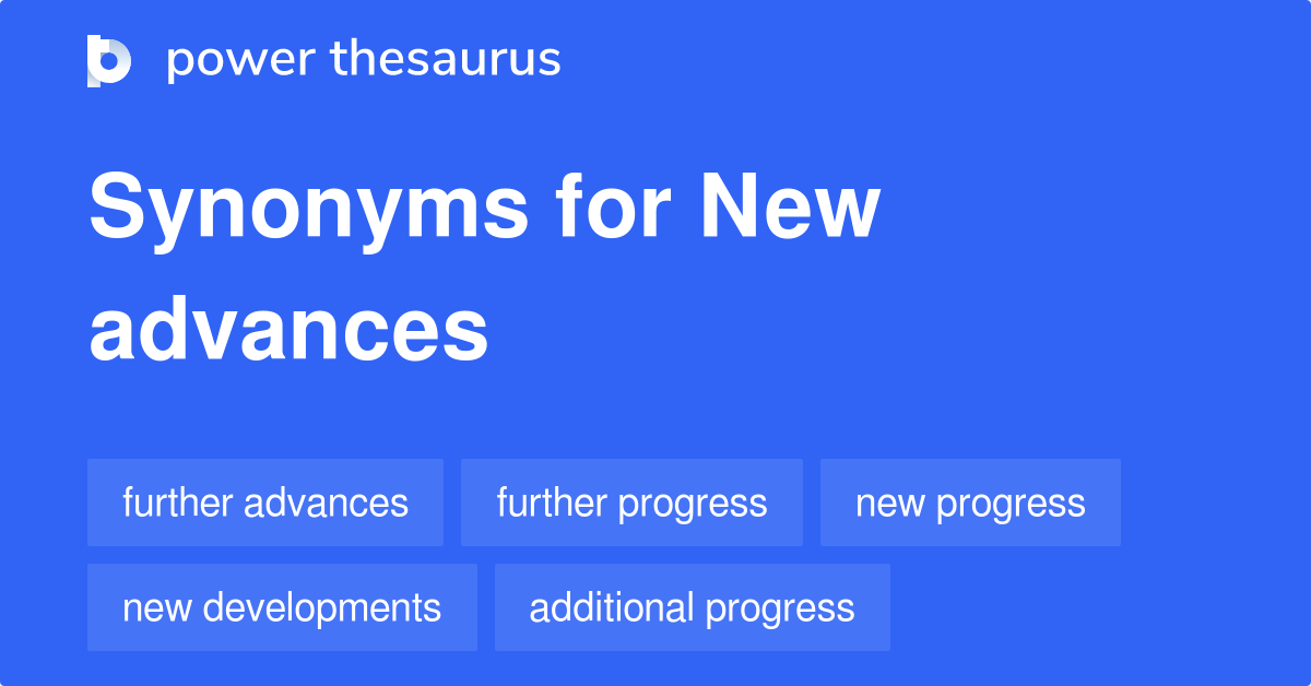 NEW ADVANCES Synonyms: 131 Similar Phrases