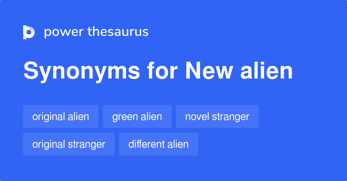 New Alien synonyms - 30 Words and Phrases for New Alien