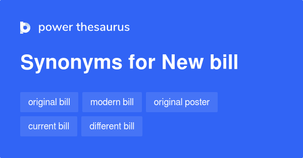 New Bill synonyms - 81 Words and Phrases for New Bill