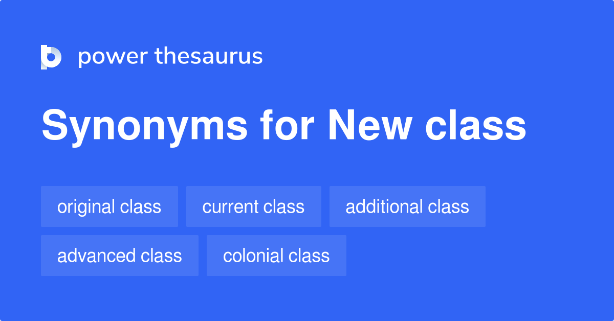 New Class synonyms - 69 Words and Phrases for New Class