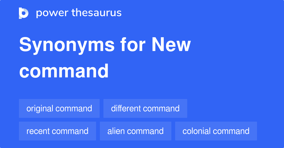 New Command synonyms - 45 Words and Phrases for New Command