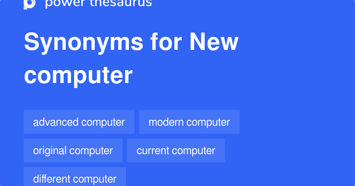 New Computer synonyms - 41 Words and Phrases for New Computer