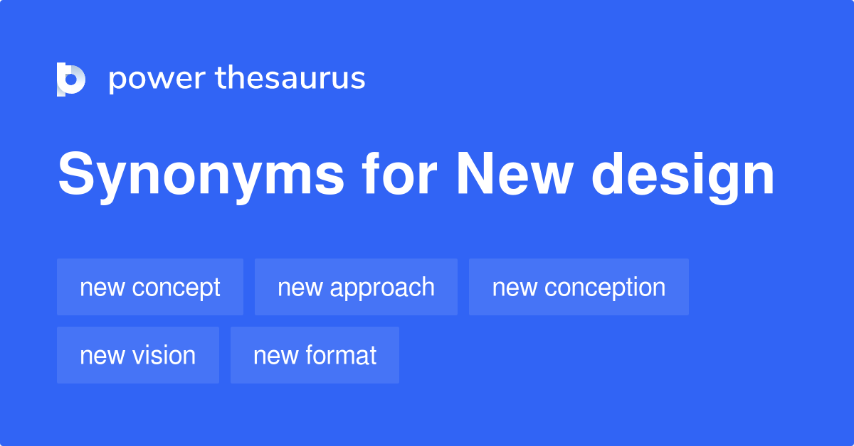 NEW DESIGN Synonyms: 247 Similar Words & Phrases