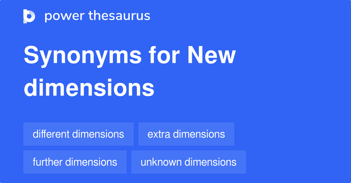 NEW DIMENSIONS Synonyms: 14 Similar Phrases