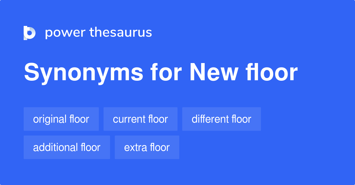 New Floor synonyms - 33 Words and Phrases for New Floor