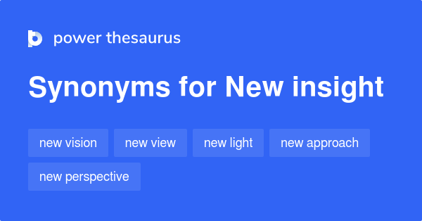 New Insight synonyms - 242 Words and Phrases for New Insight