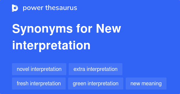 New Interpretation synonyms - 19 Words and Phrases for New Interpretation