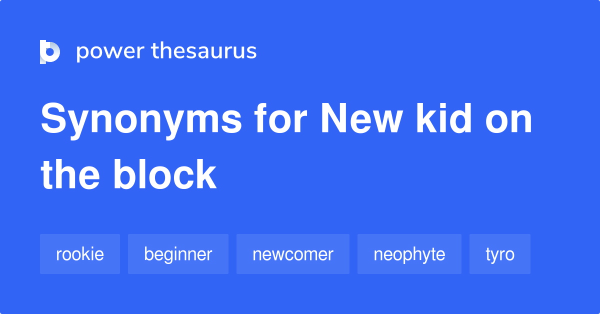 New Kid On The Block synonyms - 198 Words and Phrases for New Kid On ...