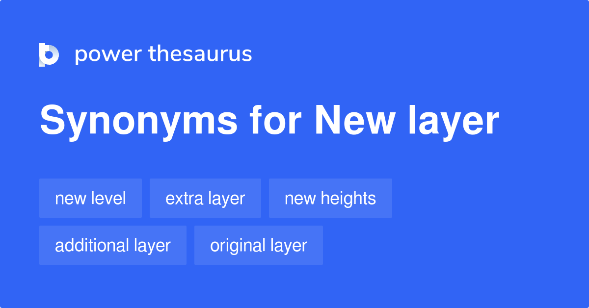 NEW LAYER Synonyms: 44 Similar Phrases