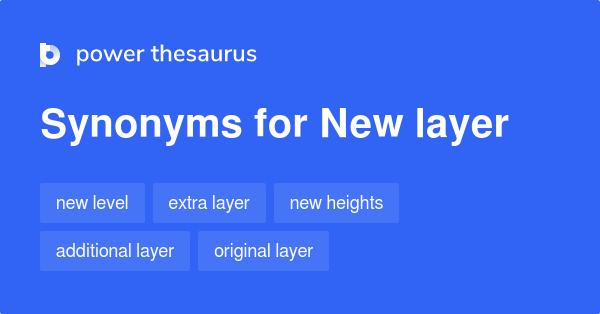 NEW LAYER Synonyms: 44 Similar Phrases