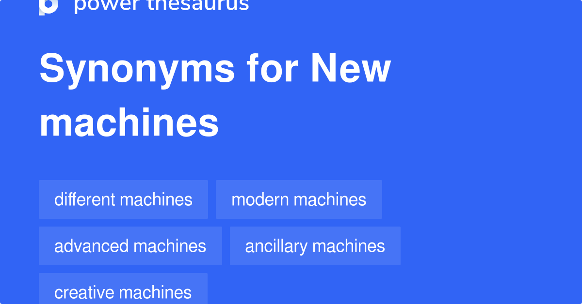 New Machines synonyms - 33 Words and Phrases for New Machines
