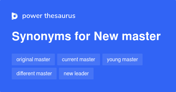 NEW MASTER Synonyms: 147 Similar Phrases
