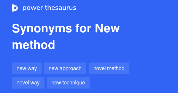 NEW METHOD Synonyms: 301 Similar Words & Phrases