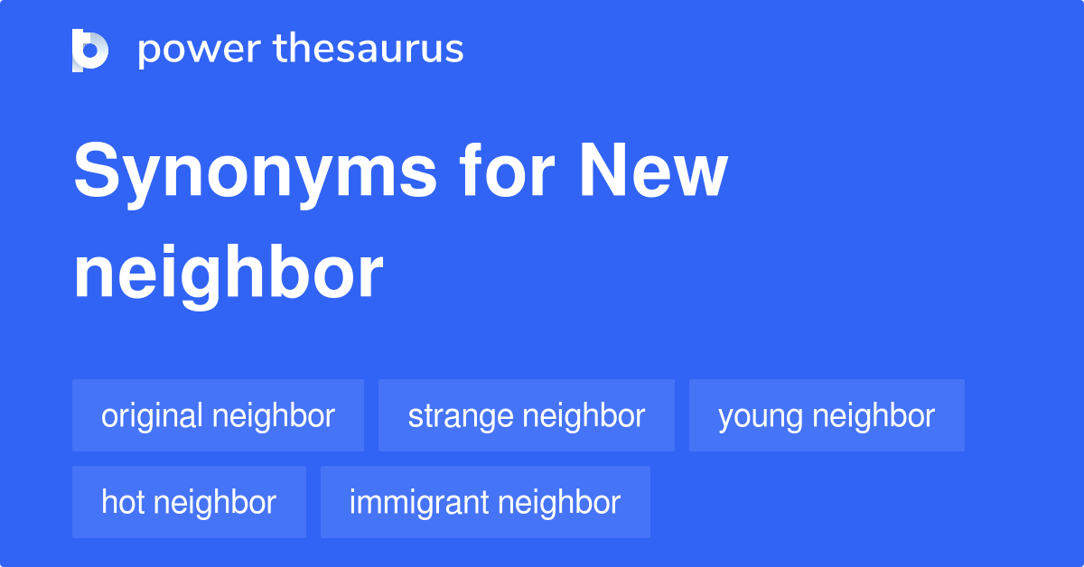 New Neighbor synonyms - 16 Words and Phrases for New Neighbor