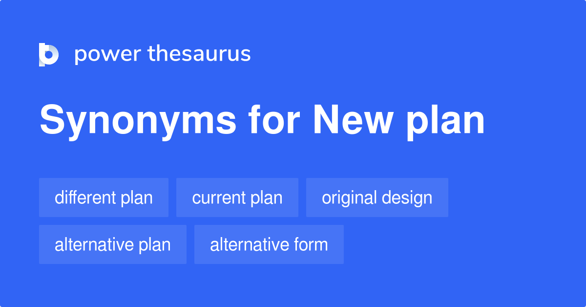 NEW PLAN Synonyms: 265 Similar Words & Phrases