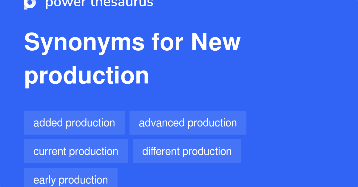New Production synonyms - 54 Words and Phrases for New Production