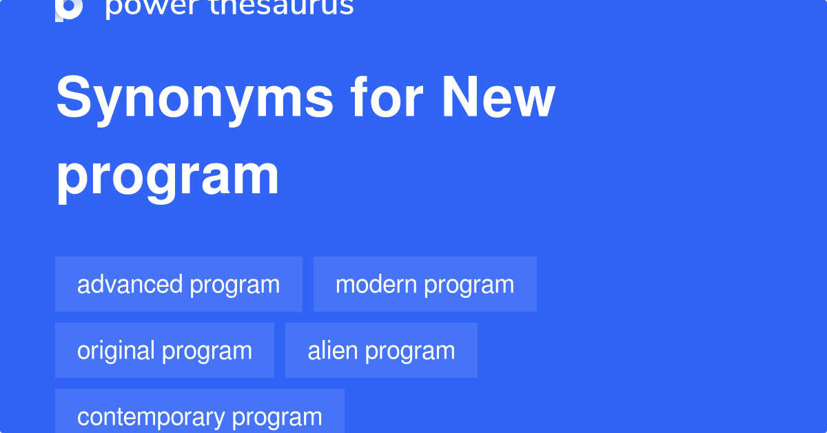 NEW PROGRAM Synonyms: 47 Similar Phrases