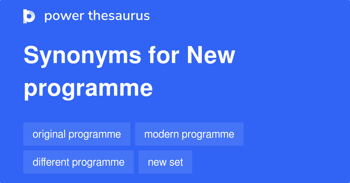 NEW PROGRAMME Synonyms: 24 Similar Phrases