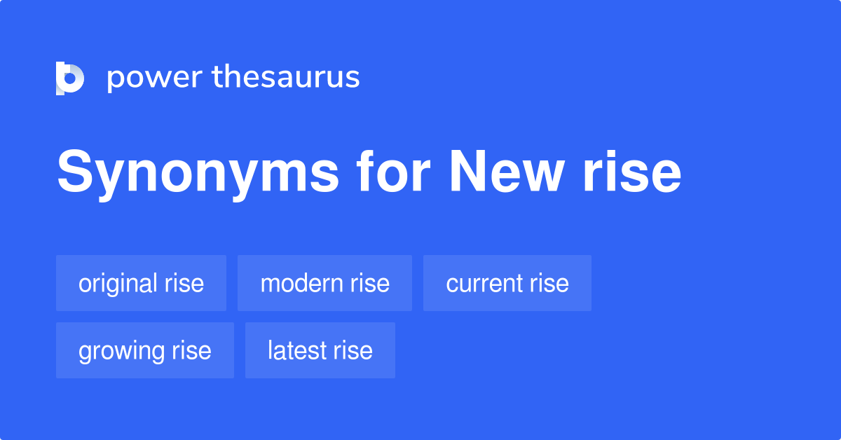 New Rise synonyms - 22 Words and Phrases for New Rise