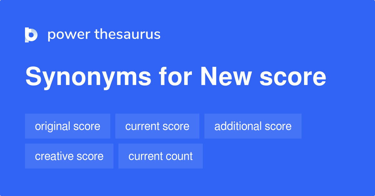 New Score synonyms - 53 Words and Phrases for New Score