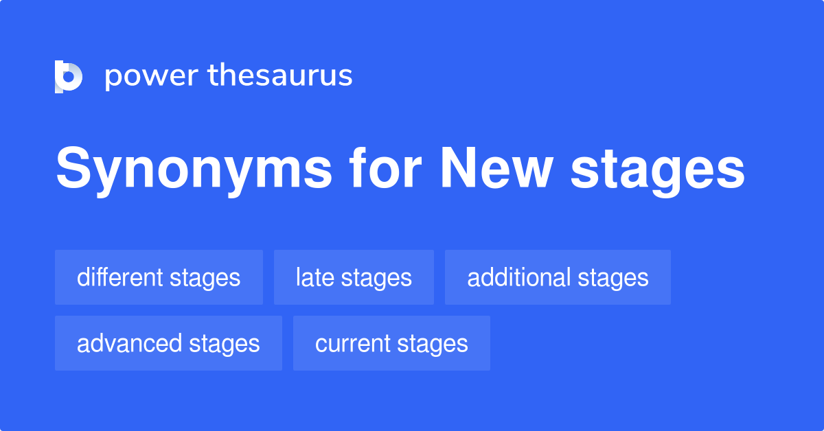 New Stages synonyms - 18 Words and Phrases for New Stages