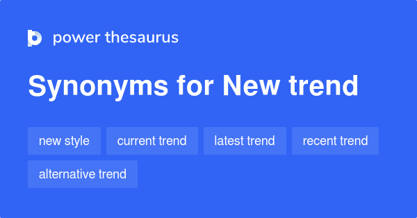 NEW TREND Synonyms: 63 Similar Words & Phrases