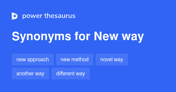 NEW WAY Synonyms: 464 Similar Words & Phrases